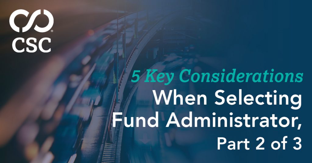 Five Key Considerations when Selecting a Fund Administrator | CSC
