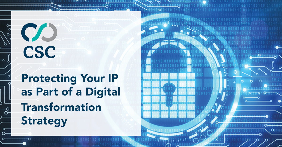 Protecting Your IP as Part of a Digital Transformation Strategy – CSC